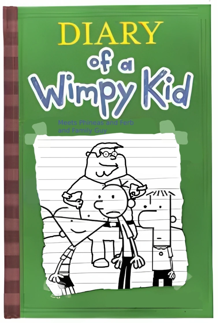 Diary of a wimpy kid meets Phineas and Ferb and Family Guy | Fandom