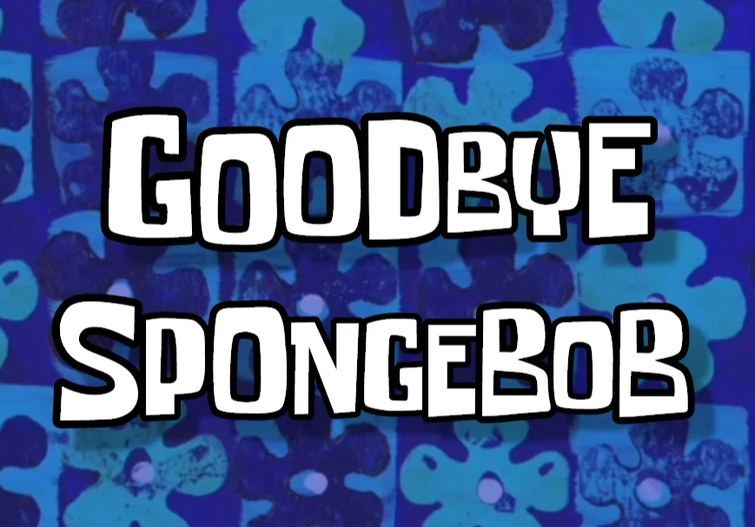 If SpongeBob SquarePants ever has an Finale... How would you like the ...