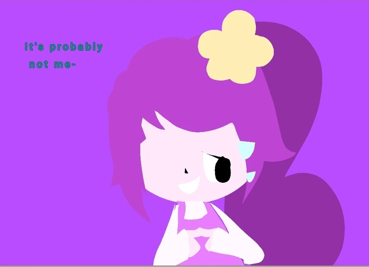 It's probably not me- | Fandom