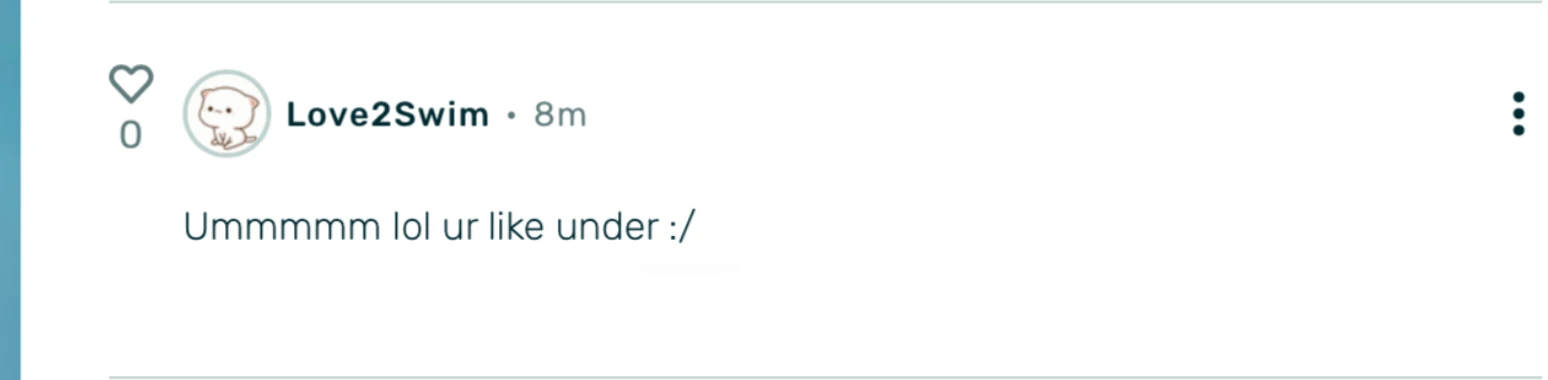 Ummmmm lol ur like under :/ | Fandom