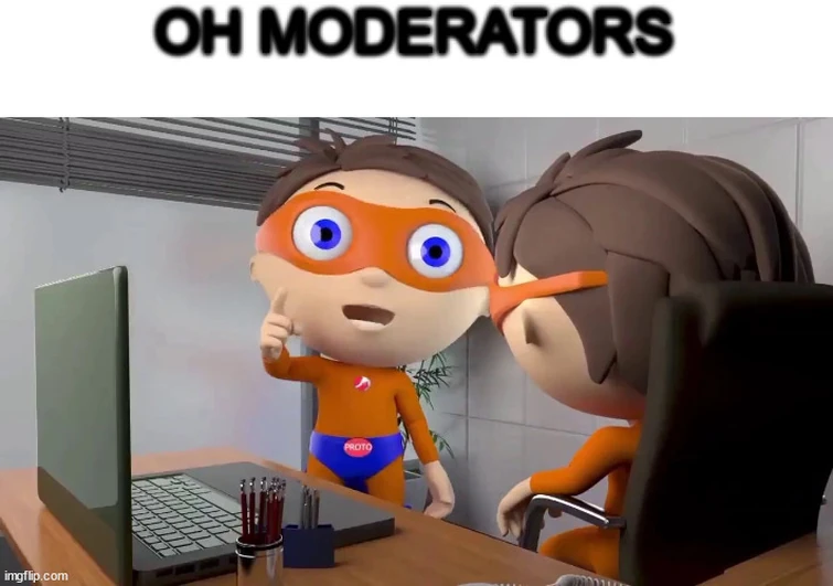 woaaaa using the oh moderators gif whenever there's DRAMA.... | Fandom