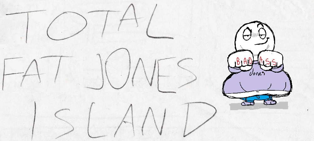 total fat jones island | Fandom