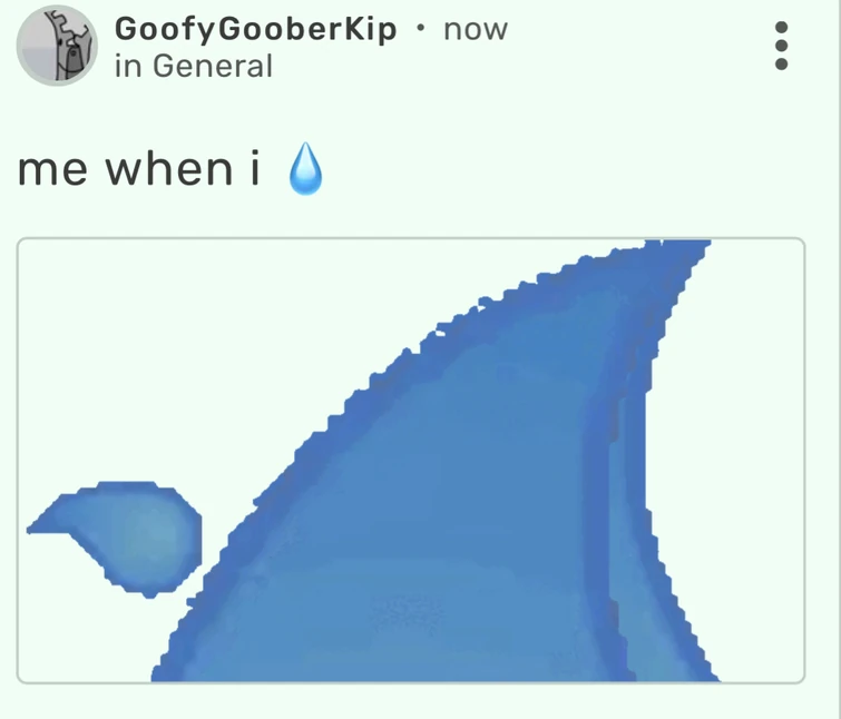 me when i 💧 | Fandom