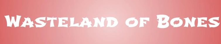 Wasteland of Bones (WOB) Character Submissions | Fandom