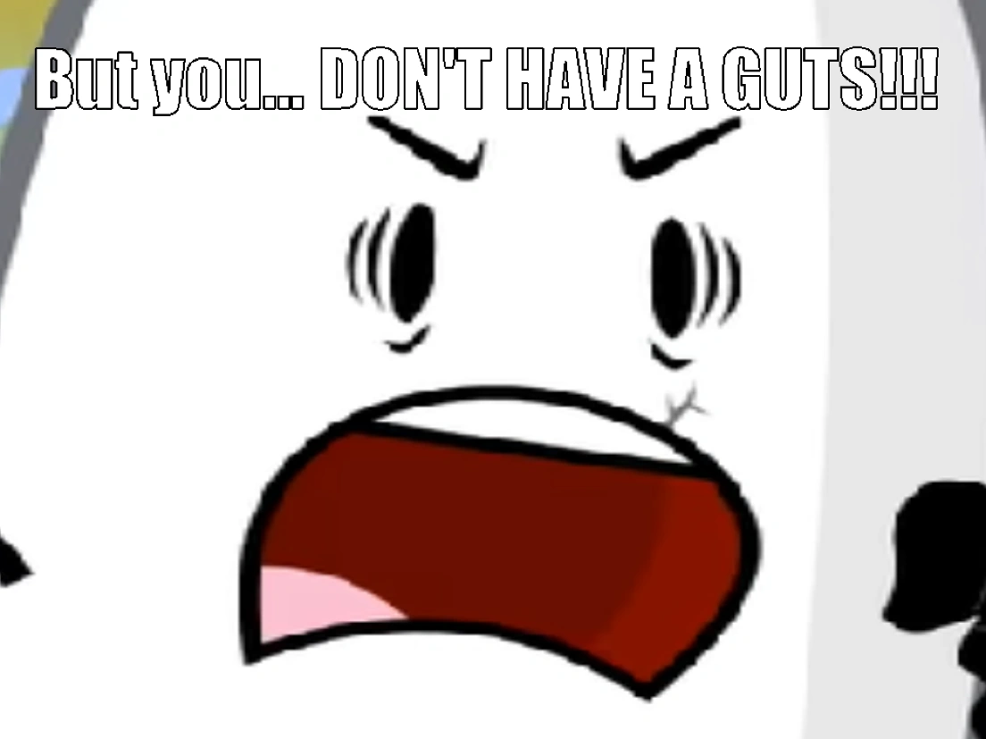 But you... Don't Have A Guts Meme | Fandom