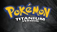Pokémon Titanium | La Wikia de Pokéfanon | Fandom