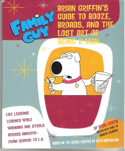 Brian Griffin's Guide to Booze, Broads, and the Lost Art of Being a Man ...