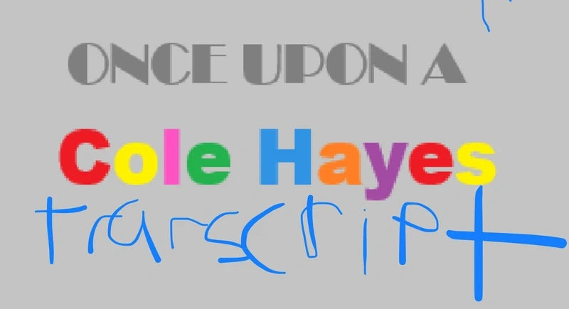 Once Upon a Cole Hayes (2116)/Transcript | Fan art Fun Wiki | Fandom