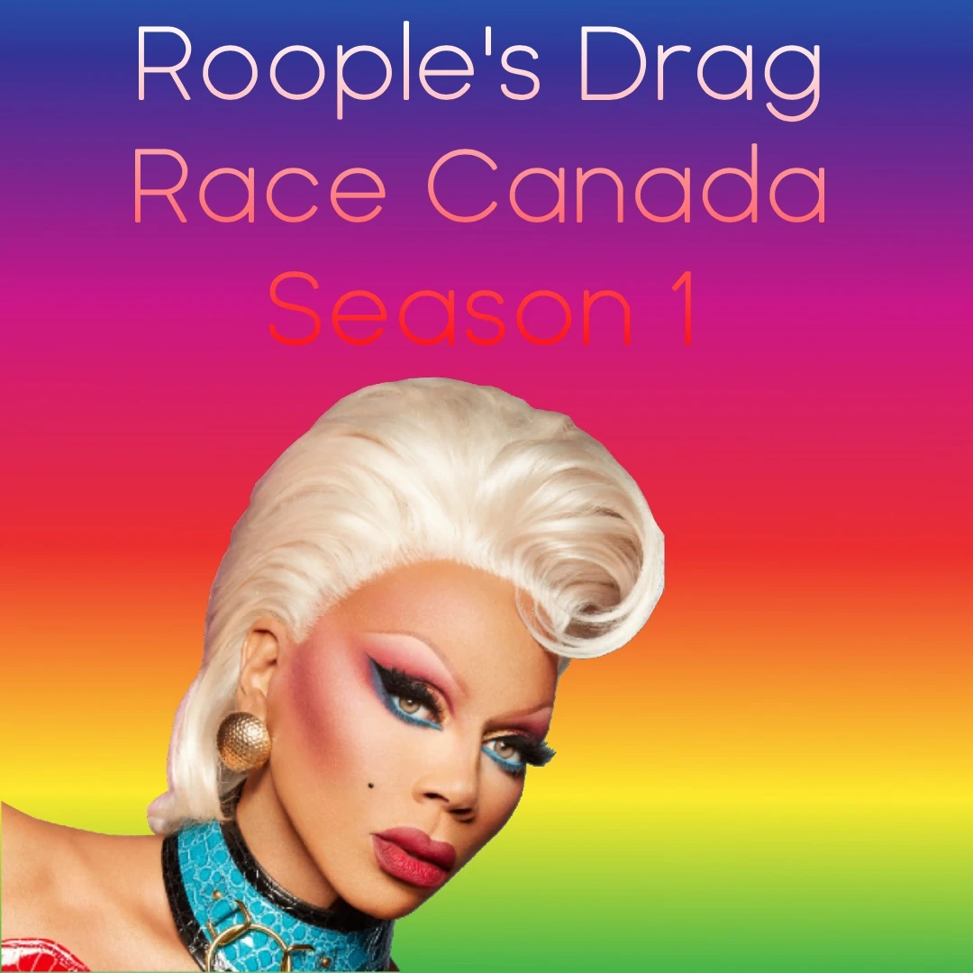 Roople's Drag Race Canada (Season 1) | Fan Shows Wiki | Fandom