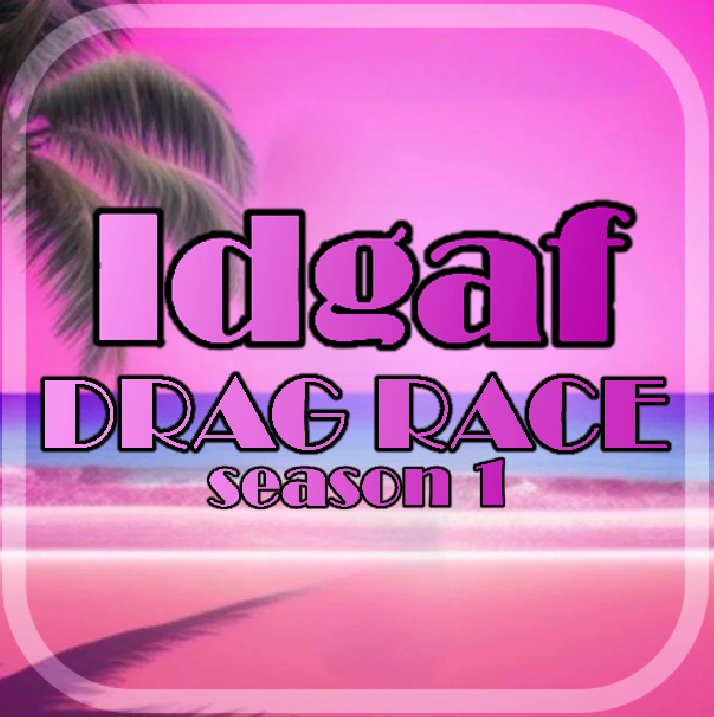 IDGAF Drag Race (Season 1) | Fan Shows Wiki | Fandom