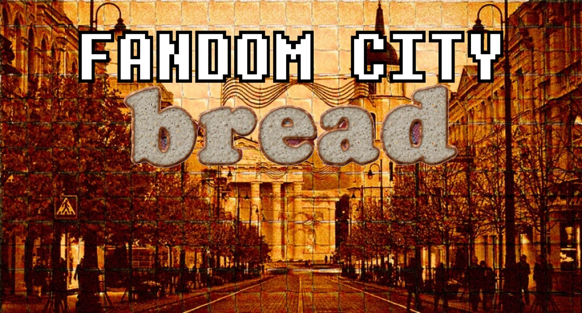 Fandom City: Bread | Fandowithm city Wiki | Fandom