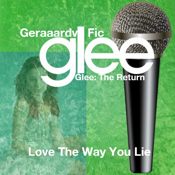 Love The Way You Lie | Wiki Fan Fic - Glee: The Return | Fandom