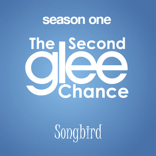 Songbird | Wiki Fan Fic - Glee: The Return | Fandom