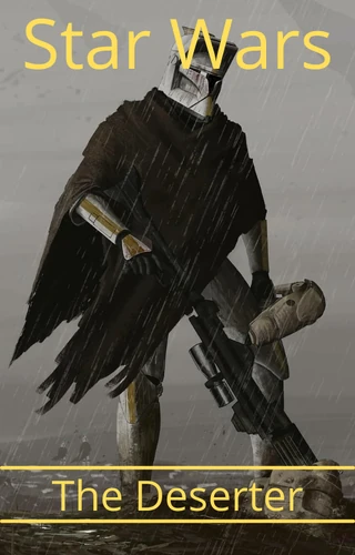 Star Wars: The Deserter | Fan Fiction | Fandom