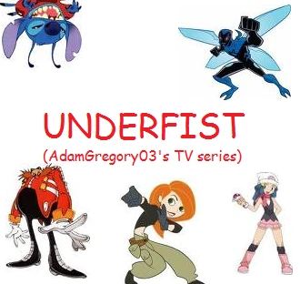 Underfist (AdamGregory03's TV series) | Fan Fiction | Fandom