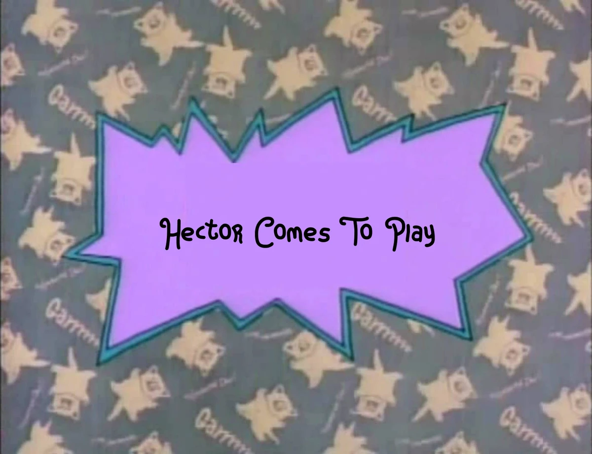 Hector Comes To Play (Babysmurfrocks Series) | Rugrats Fanon Wiki | Fandom