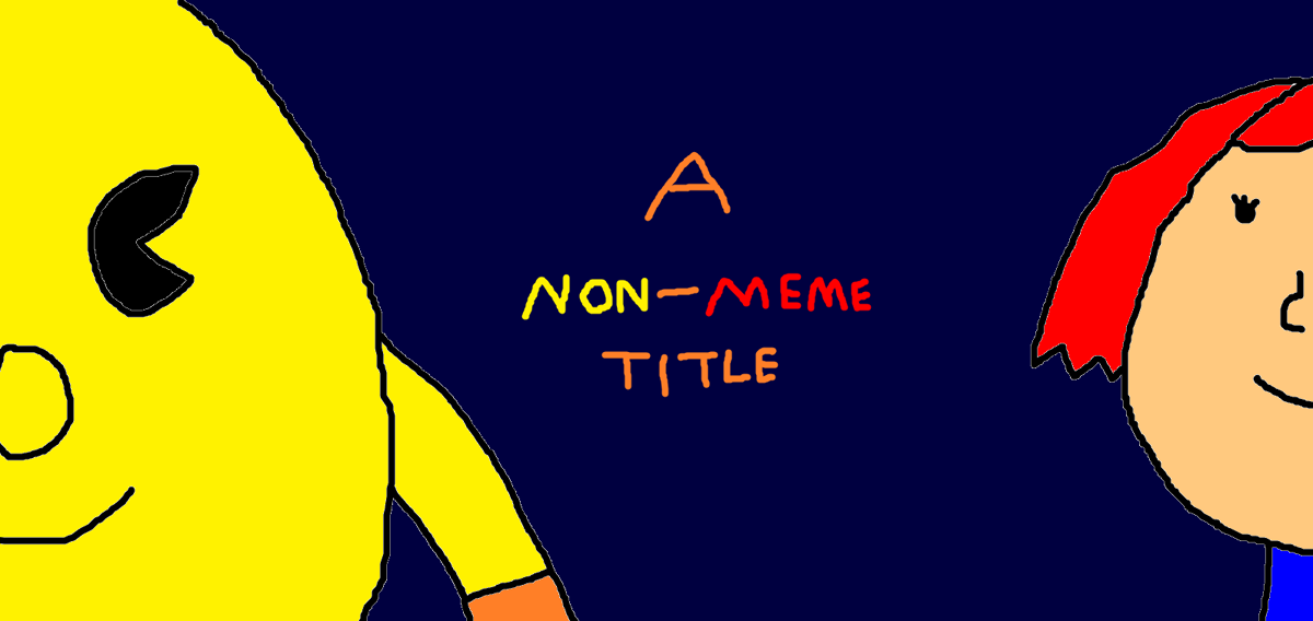 A Non-Meme Title | Fantendo - Game Ideas & More | Fandom