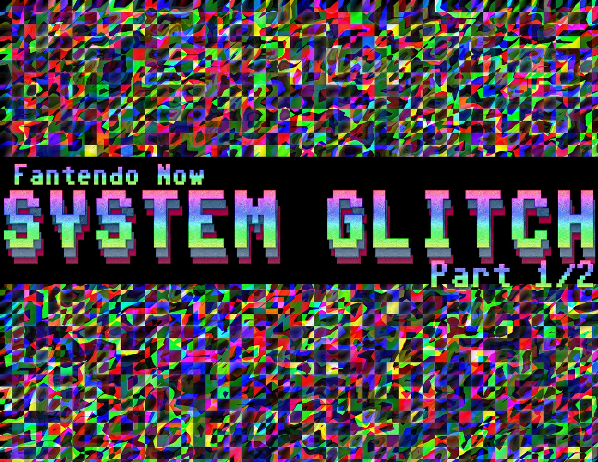 System Glitch | Fantendo - Game Ideas & More | Fandom