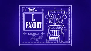I, Fanbot | Fanboy & Chum Chum Wiki | Fandom