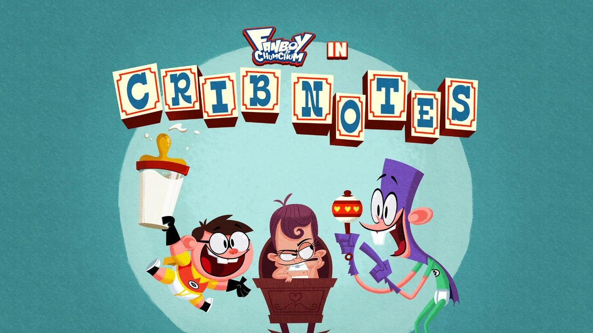 Crib Notes | Fanboy & Chum Chum Wiki | Fandom
