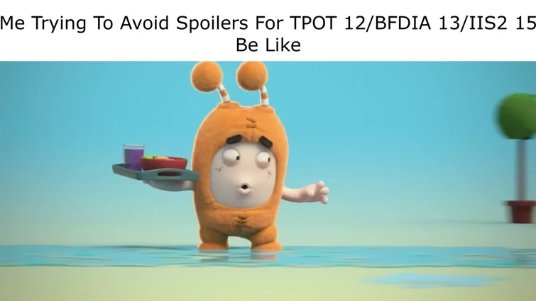 Me Trying To Avoid Spoilers For TPOT 12/BFDIA 13/IIS2 15 Be Like | Fandom