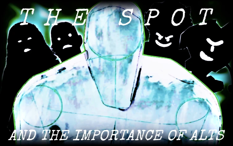 The Spot And The Importance Of Alts | Fandom
