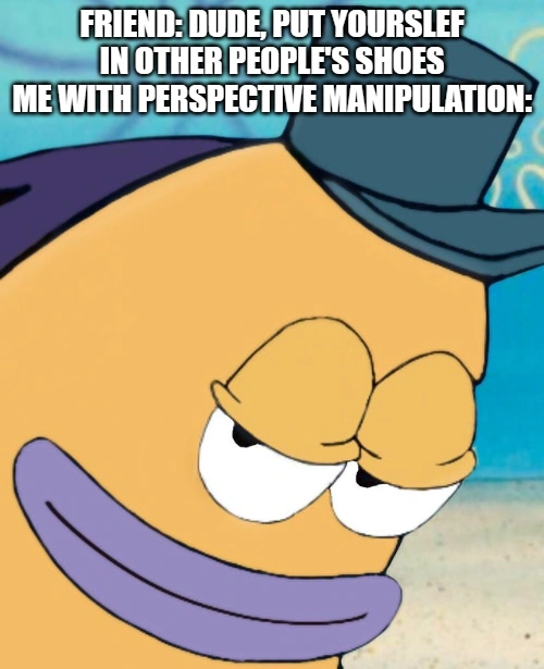 Perspective meme i made | Fandom