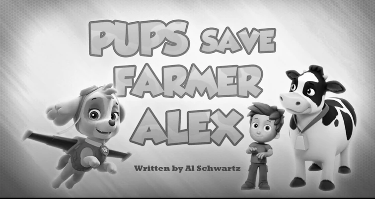 Pups save farmer Alex title card in black and white style | Fandom