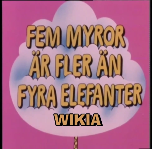 Discuss Everything About Fem Myror är fler än Fyra Elefanter Wikia | Fandom