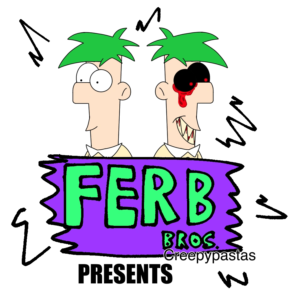 FerbBros CreepyPastas Presents | FerbEXEclopedia Wiki | Fandom