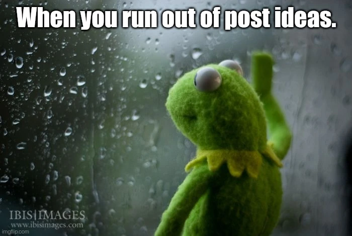 When You Run Out Of Post Ideas (Simple Meme) | Fandom