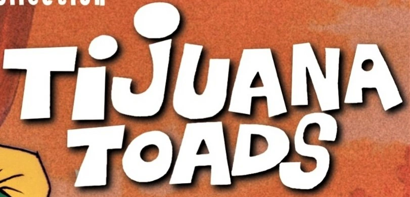 Tijuana Toads | Crossover Wiki | Fandom