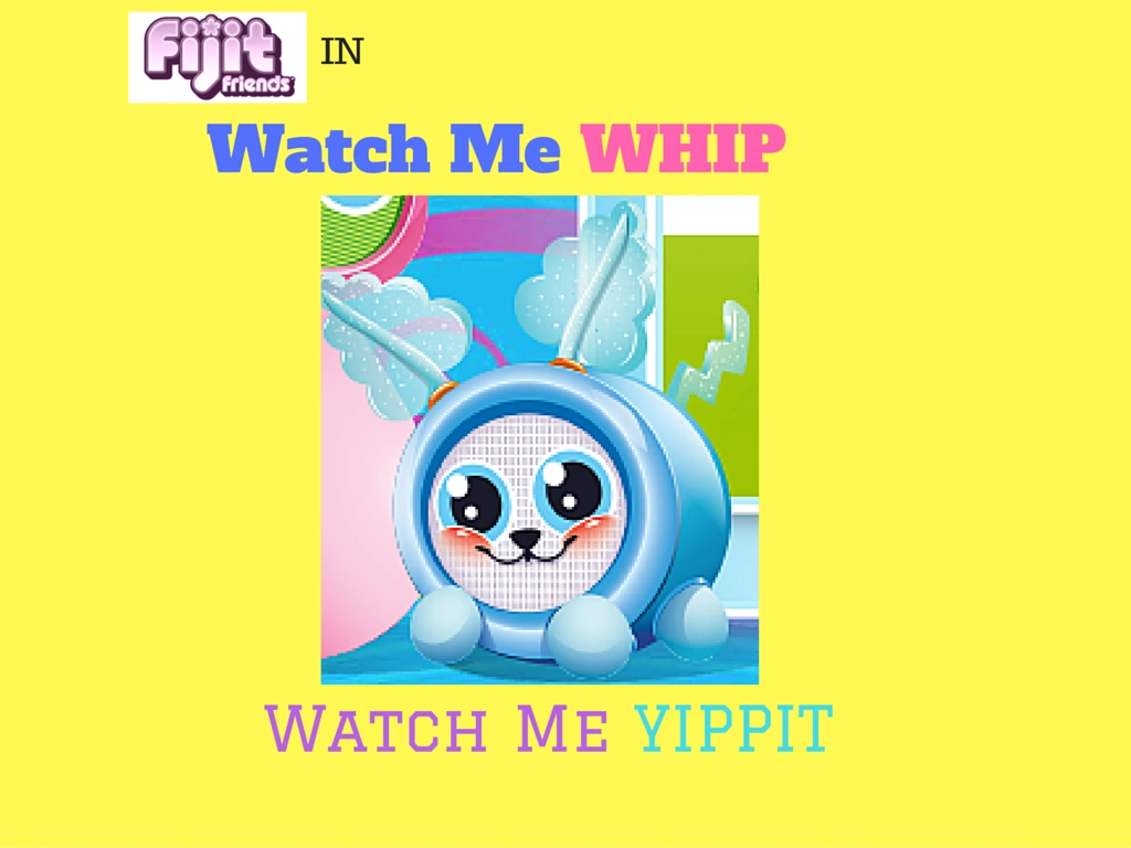 Watch Me Whip, Watch Me Yippit | Fijit friends Wiki | Fandom