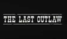 The Last Outlaw | Filmpedia, the Films Wiki | Fandom