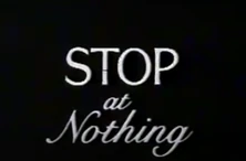 Stop at Nothing | Filmpedia, the Films Wiki | Fandom