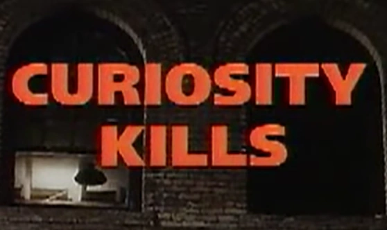 Curiosity Kills | Filmpedia, the Films Wiki | Fandom