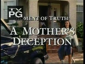Moment of Truth: A Mother's Deception | Filmpedia, the Films Wiki | Fandom
