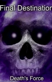 Final Destination: Death's Force | Final Destination Fanfiction Wiki ...