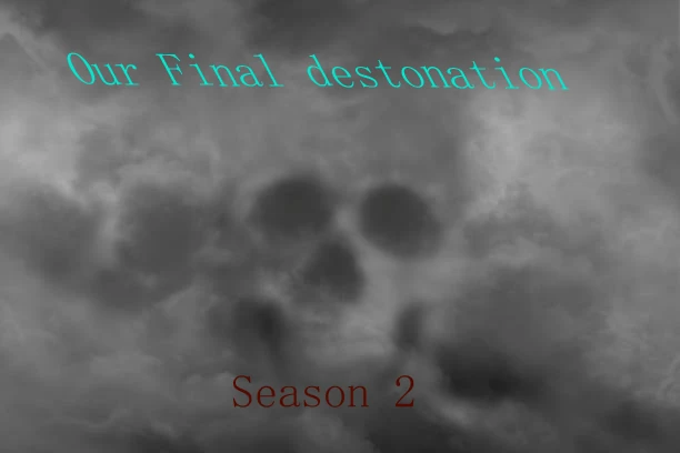 Our final destination (Season 2) | Final Destination Fanon Wiki | Fandom