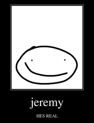 Motivational Poster Jeremy / jeremy HES REAL | Find the Jeremys Wiki ...