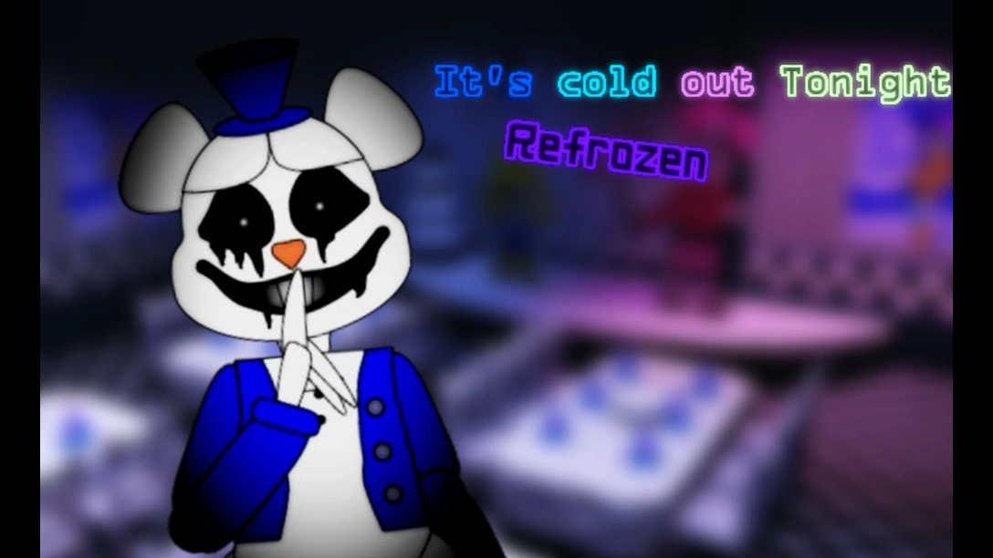 It's Cold Out Tonight Refrozen | Five Nights at Freddys Fangame Wiki ...