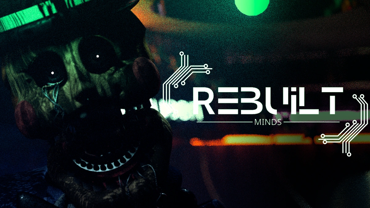 REBUILT MINDS | Five Nights at Freddys Fangame Wiki | Fandom
