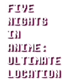 FNIA: Ultimate Location | Five Nights at Freddys Fangame Wiki | Fandom