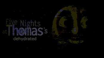 Five Night's at Thomas's: Dehydrated | Five Nights at Thomas Wiki | Fandom