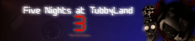 Five Nights at Tubbyland 3: The End Game | Five Nights at Tubbyland ...