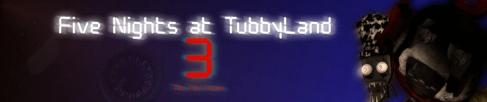 Five Nights at Tubbyland 3: The End Game | Five Nights at Tubbyland ...