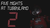 Five Nights at Tubbyland 2 | Five Nights at Tubbyland Wiki | Fandom