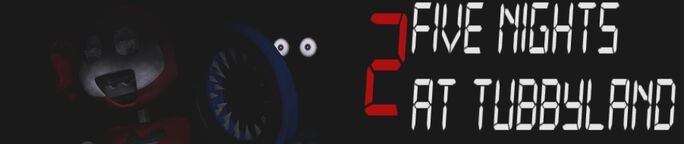 Five Nights at Tubbyland 2 | Five Nights at Tubbyland Wiki | Fandom
