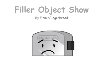 Filler Object Show | FlaminGingerbread Wiki | Fandom