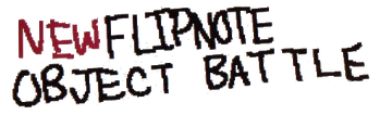 NEW Flipnote Object Battle | Flipnote Object Battle Wiki | Fandom
